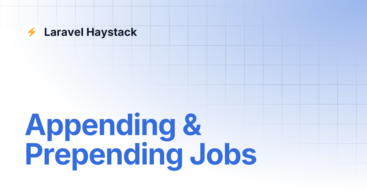Appending & Prepending Jobs | Laravel Haystack Appending & Prepending Jobs | Laravel Haystack