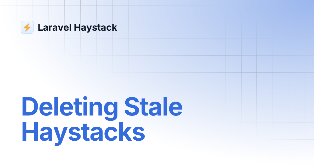 Deleting Stale Haystacks | Laravel Haystack