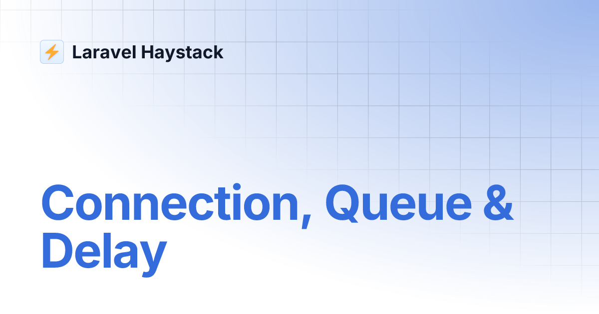 Connection, Queue & Delay | Laravel Haystack
